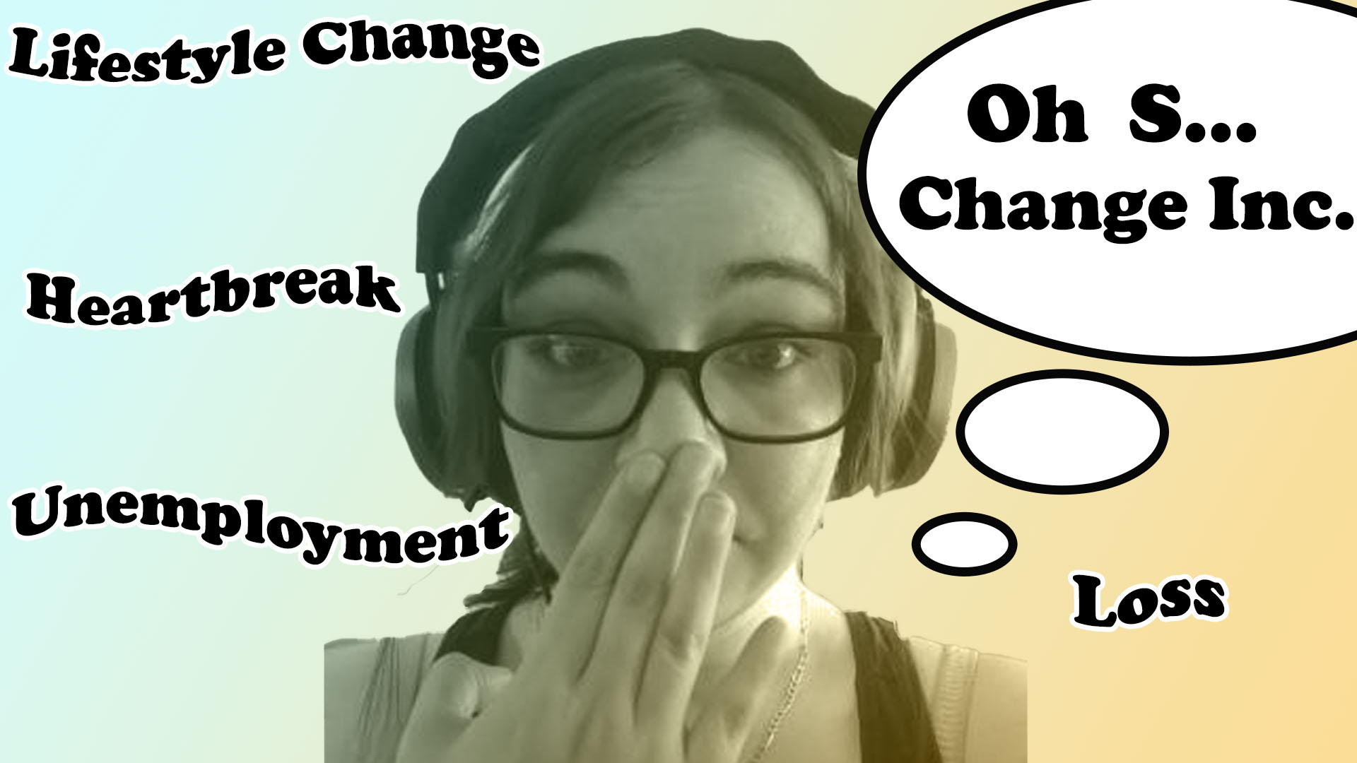 Why do we fear change so much? – Missfaylyn Gaming